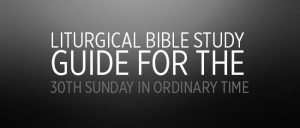 Liturgical Bible Study Guide: 30th Sunday in Ordinary Time Cycle A ...